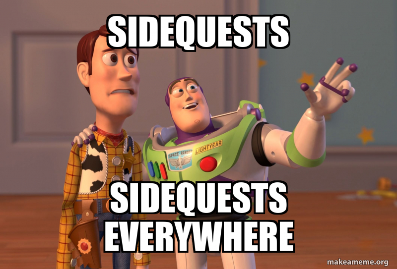 Sidequests Sidequests everywhere Meme Generator