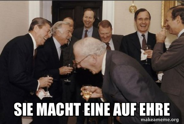 sie macht eine auf ehre - Laughing Men in Suits | And Then I Said Meme ...