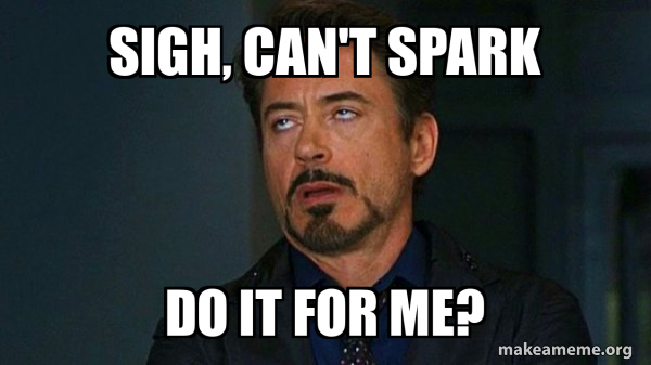 sigh, Can't Spark Do it for me? - Tony Stark Eye Roll Meme Generator