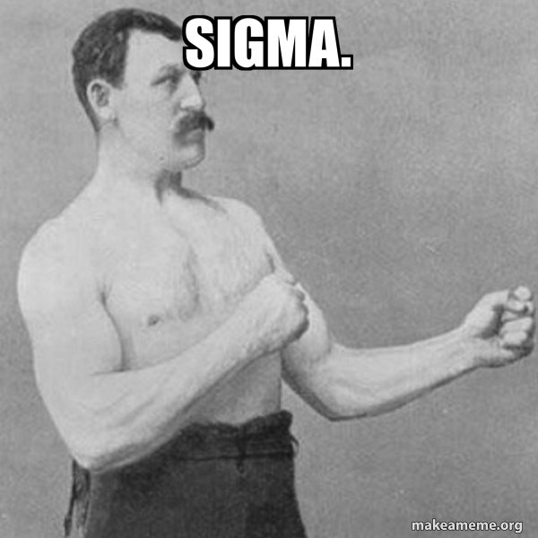 SIGMA. - Overly Manly Man Meme Generator