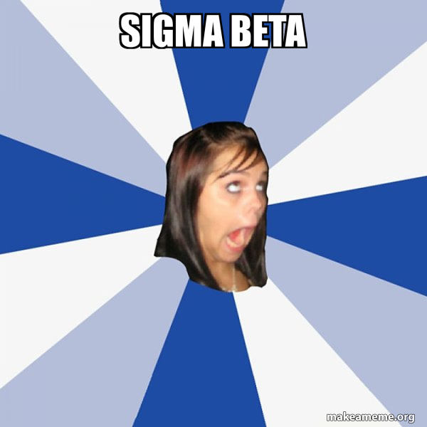 sigma beta - Annoying Facebook Girl Meme Generator