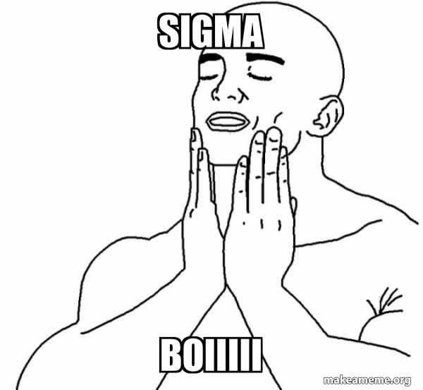 Sigma Boiiiii - Feels Good Meme Generator