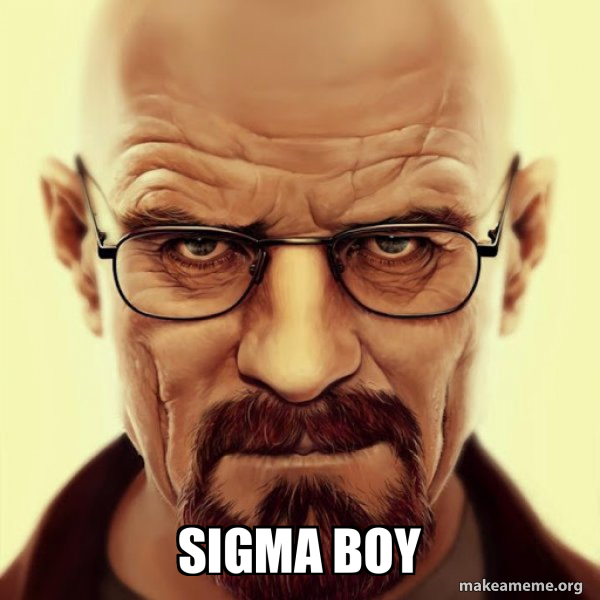 SIGMA BOY - Walter White Breaking Bad Meme Generator