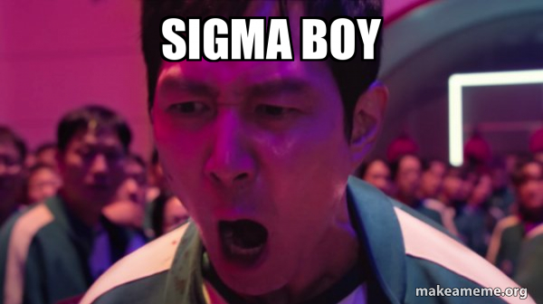 sigma boy - I've Played These Games Before Meme Generator