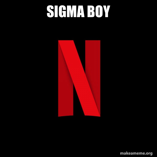 sigma boy - Netflix Meme Generator