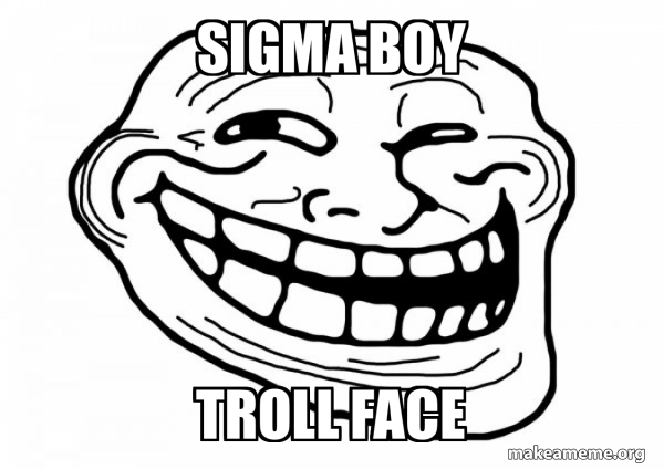 Sigma boy troll face - Trollface Meme Generator
