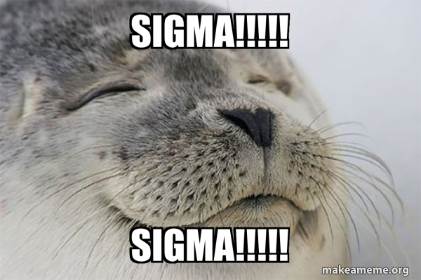 Sigma!!!!! Sigma!!!!! - Satisfied Seal Meme Generator