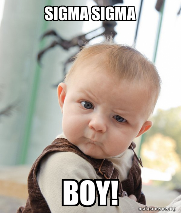 sigma sigma BOY! - Skeptical Baby Meme Generator