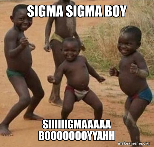sigma sigma boy siiiiiigmaaaaa boooooooyyahh - Dancing Black Kids Meme ...