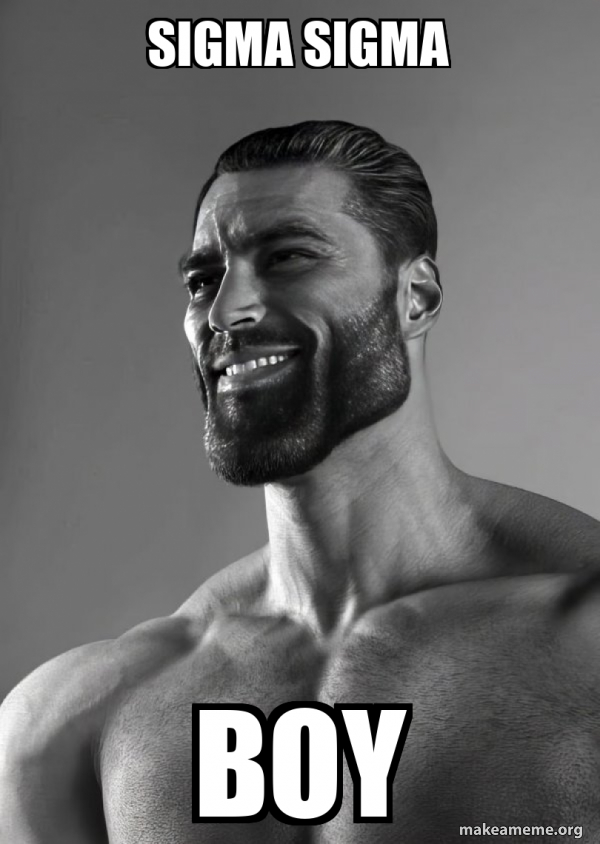 sigma sigma Boy - Gigachad Meme Generator