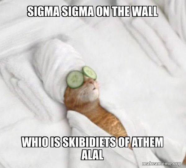 sigma sigma on the wall whio is skibidiets of athem alal - Pampered Cat ...
