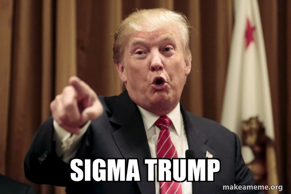Sigma trump - Donald Trump Says Meme Generator