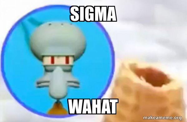 sigma wahat - What the Sigma Squidward Meme Generator