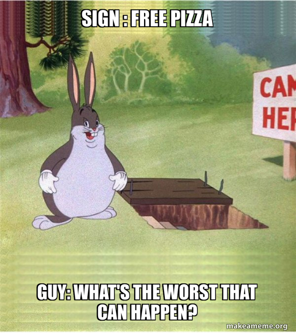 Sign : free pizza Guy: what's the worst that can happen? - Big Chungus ...