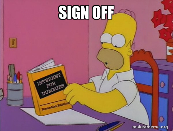 Sign off - Internets Homer Meme Generator