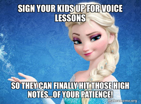 Sign yOur kids up for voice lessons So they can finally hit those high ...