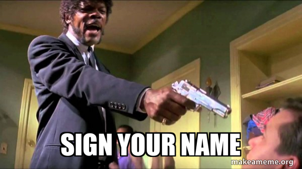 Sign your name - Samuel L. Jackson Say What Meme Generator