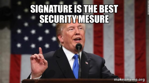 signature is the best security mesure - Donald Trump Meme Generator