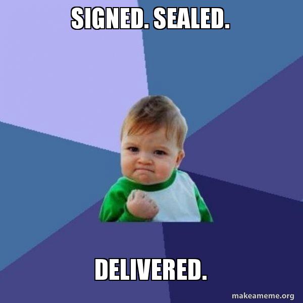 signed. sealed. delivered. - Success Kid Meme Generator