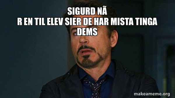 Sigurd når en til elev sier de har mista tinga dems - Tony Stark Eye ...