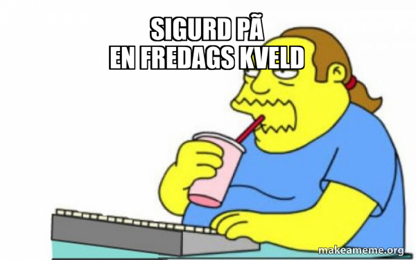 Sigurd på en fredags kveld - Worst Apocalypse Ever Meme Generator