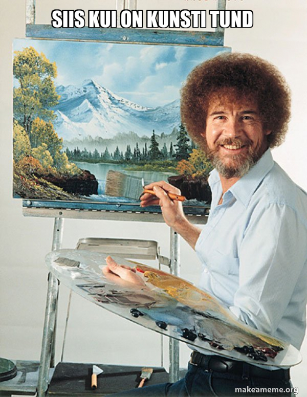 Siis kui on kunsti tund - Bob Ross Meme Generator