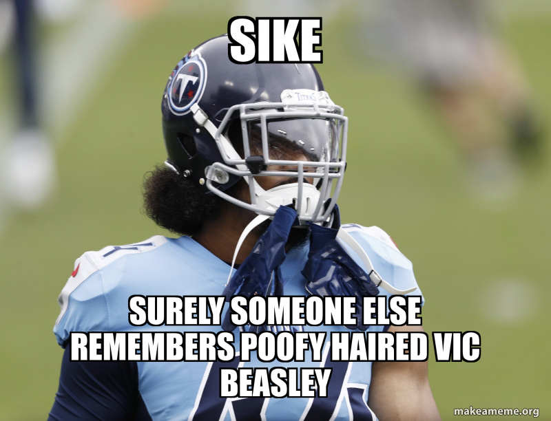 sike surely someone else remembers poofy haired vic beasley Meme Generator