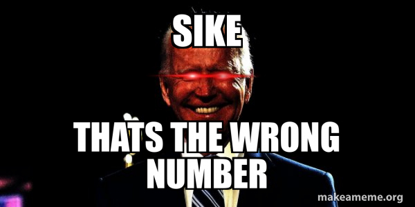 SIKE thats the wrong number - Dark Brandon Meme Generator