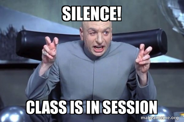 Silence! CLASS IS IN SESSION - Dr Evil Austin Powers Meme Generator