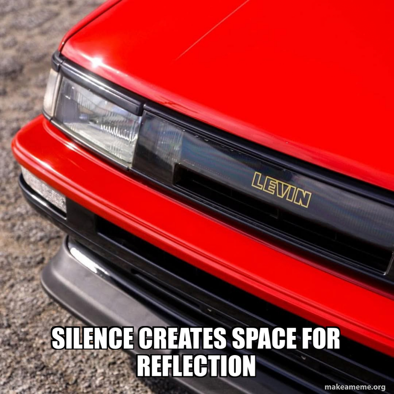 Silence creates space for reflection Meme Generator