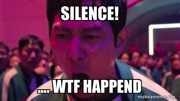 SILENCE! .... WTF HAPPEND - I've Played These Games Before Meme Generator