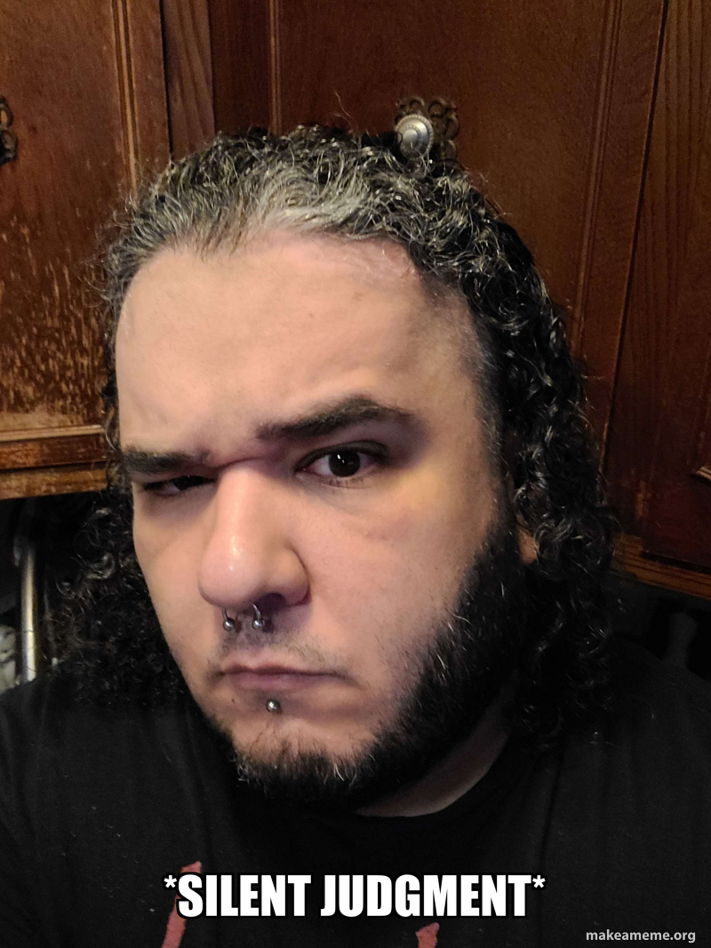 *silent judgment* Meme Generator