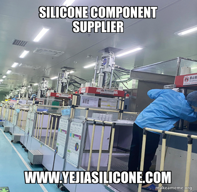 Silicone component supplier www.yejiasilicone.com Meme Generator
