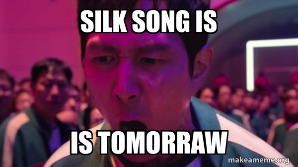 Silk song is is tomorraw - I've Played These Games Before Meme Generator