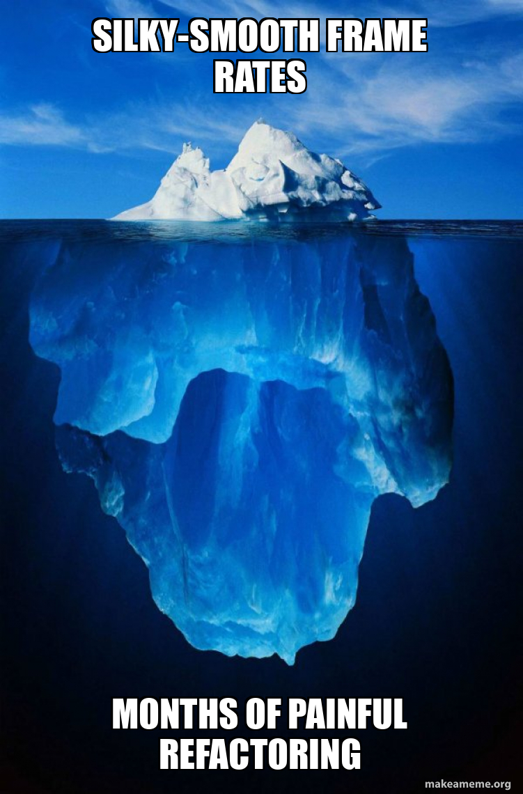 Silky-smooth frame rates months of painful refactoring - Iceberg Meme ...