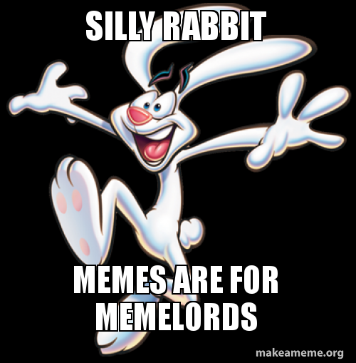 Silly Rabbit Memes are for Memelords Meme Generator