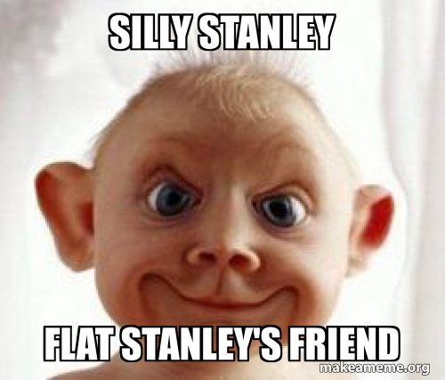 SILLY STANLEY FLAT STANLEY'S FRIEND Meme Generator