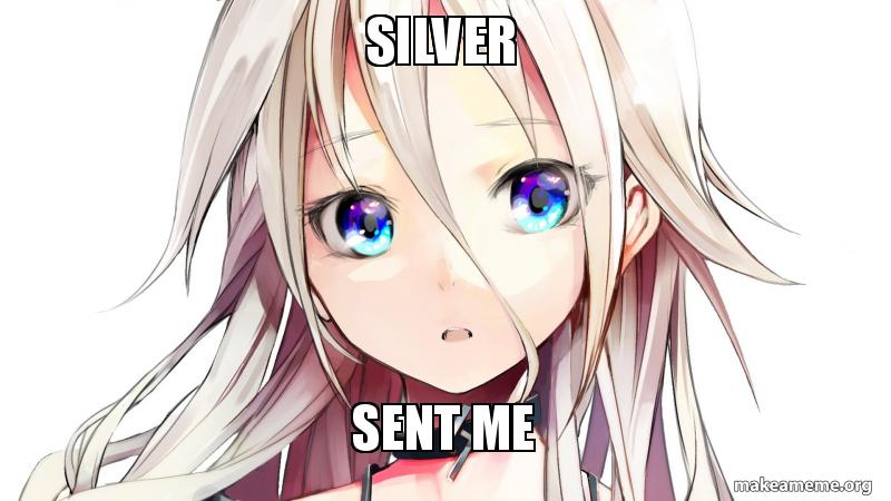 Silver Sent Me - Silver Meme Generator