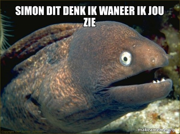 Simon dit denk ik waneer ik jou zie - Bad Joke Eel Meme Generator
