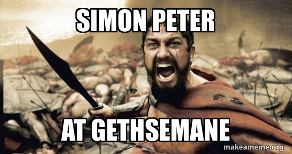 simon peter at Gethsemane - The 300 Meme Generator
