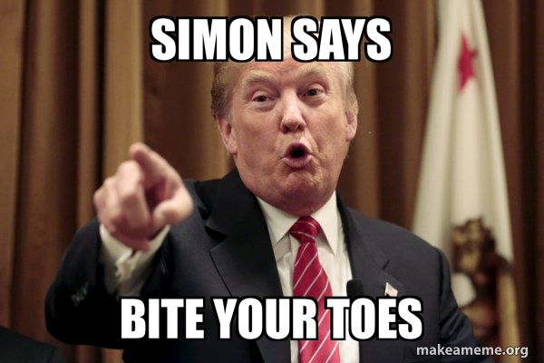 Simon says bite your toes - Donald Trump Says Meme Generator