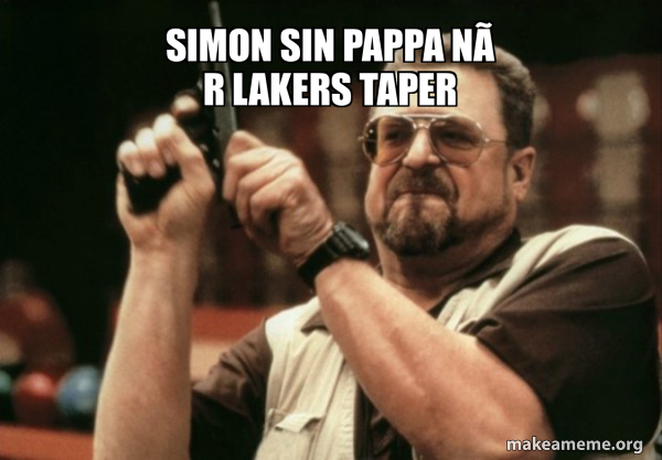 simon sin pappa når lakers taper - Am I the only one Meme Generator