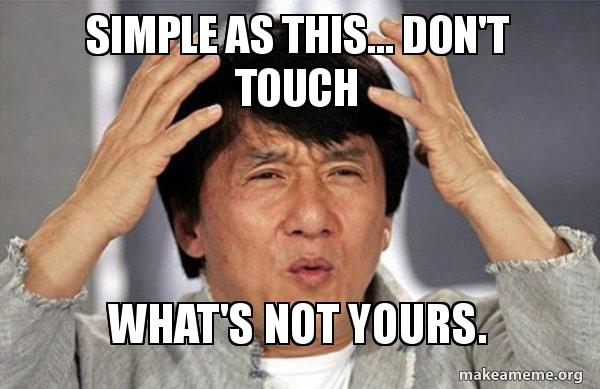 SIMPLE AS THIS... don't touch what's not yours. - Jackie Chan Why? Meme ...
