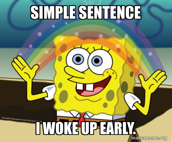 SIMPLE SENTENCE I woke up early. - Rainbow SpongeBob Meme Generator