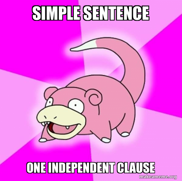 Simple Sentence One Independent Clause - Slowpoke the Pokemon Meme ...