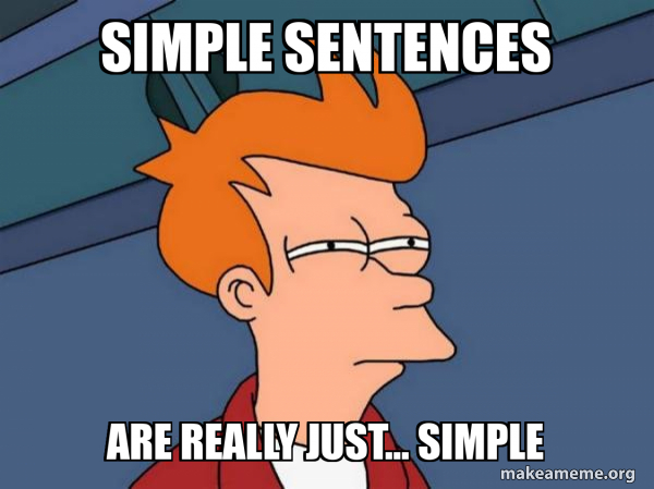 SImple Sentences are really just... SIMPLE - Futurama Fry Meme Generator
