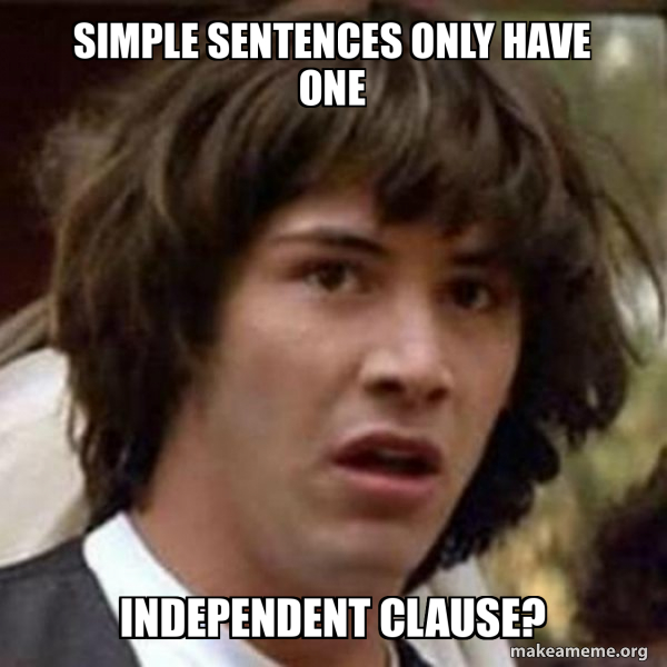 Simple sentences only have one Independent clause? - Conspiracy Keanu ...