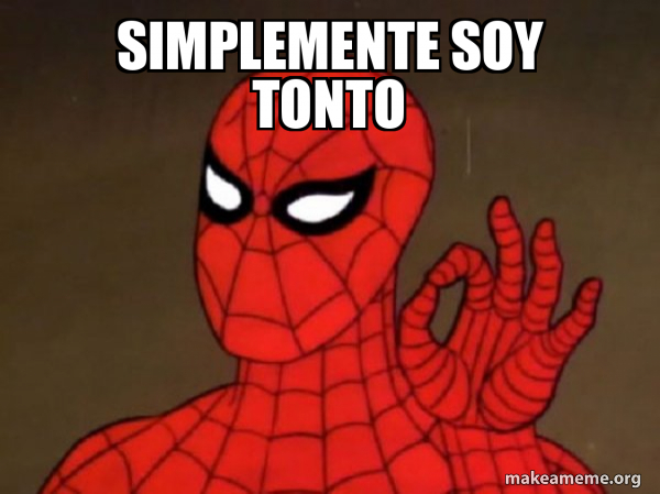 Simplemente soy tonto - Spiderman - Care factor Zero Meme Generator