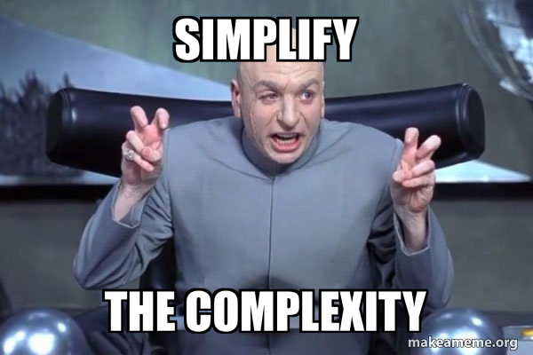 simplify the complexity - Dr Evil Austin Powers Meme Generator