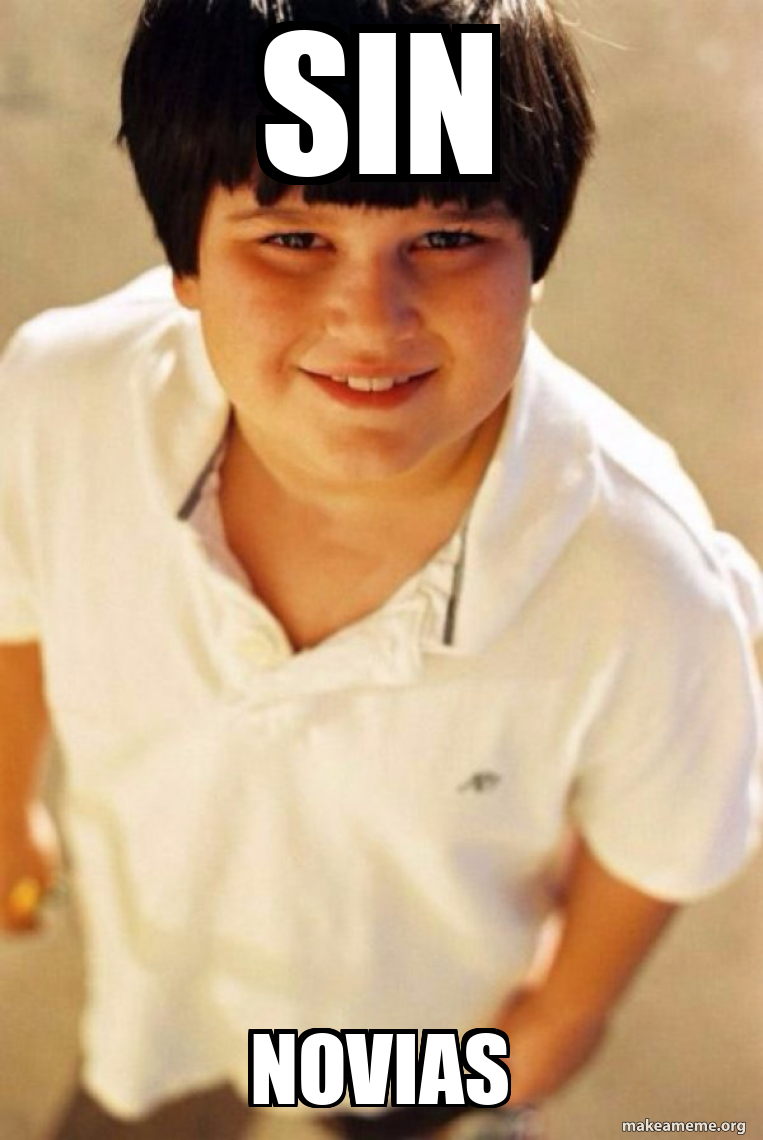 sin novias - Annoying Childhood Friend Meme Generator